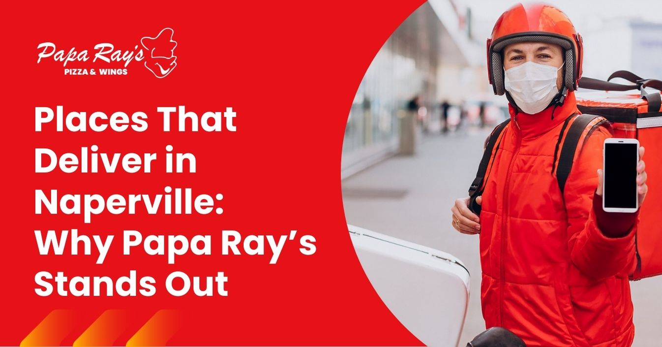 Places That Deliver in Naperville: Why Papa Ray’s Stands Out - Papa Ray ...