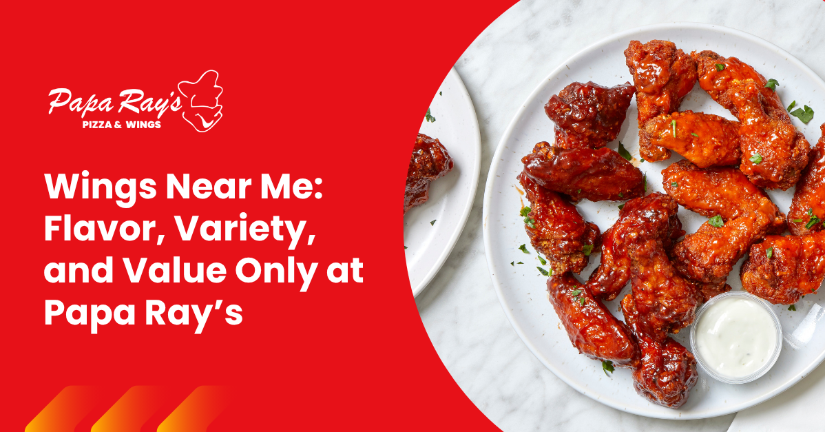 Wings Near Me: Flavor, Variety, and Value Only at Papa Ray’s